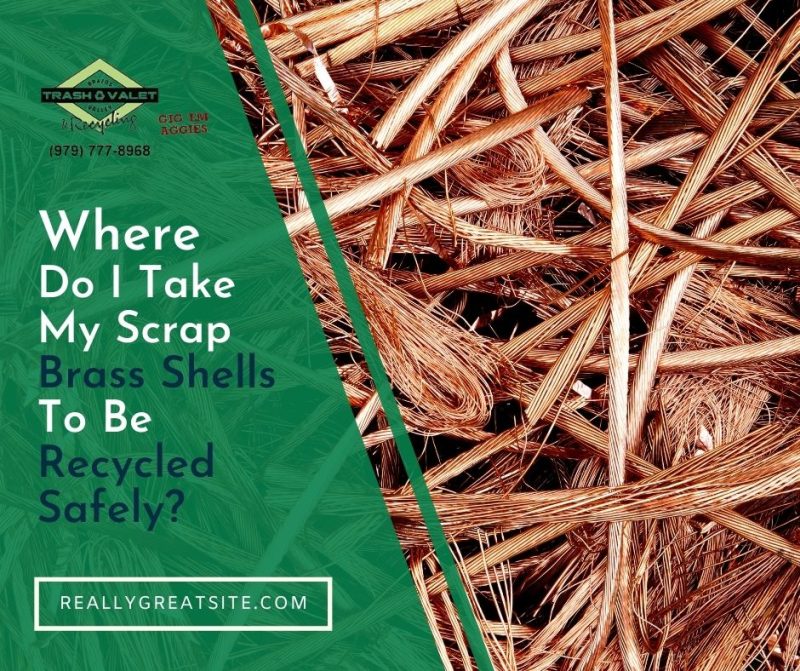 Where Do I Take My Scrap Brass Shells To Be Recycled Safely?
